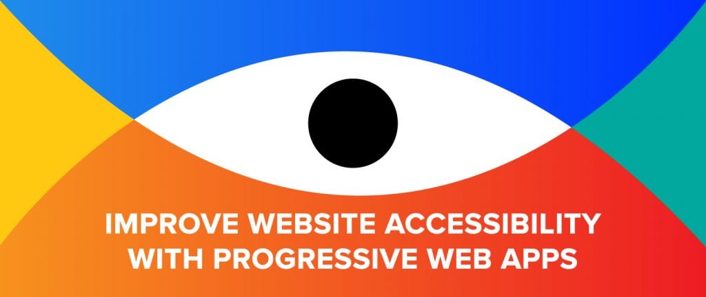 Improve website accessibility with Progressive Web Apps