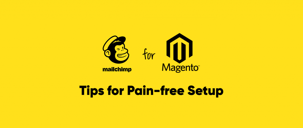 Mailchimp for Magento: Tips for Pain-free Setup