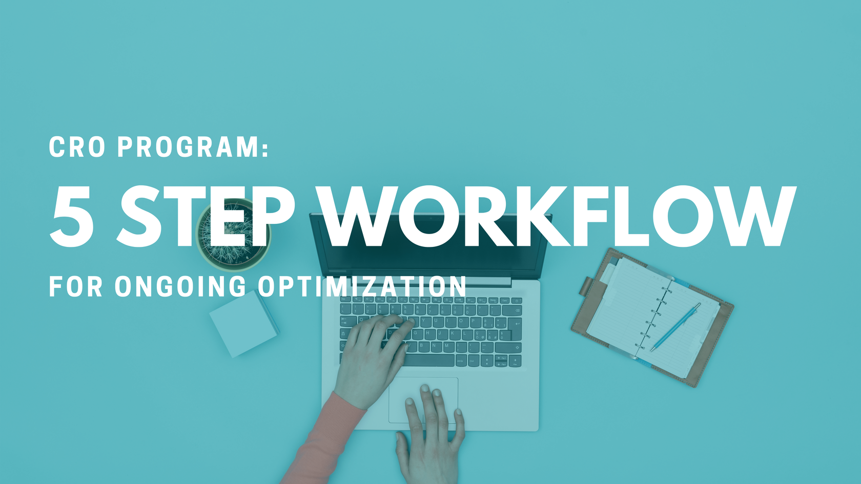 CRO program: 5 Step Workflow for Ongoing Optimization CRO program: 5 Step Workflow for Ongoing Optimization