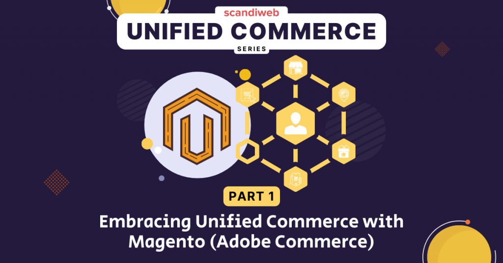 Embracing Unified Commerce With Magento Adobe Commerce 18