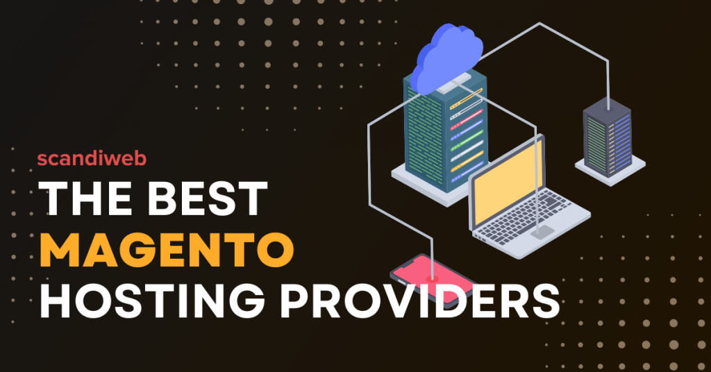 Finding the Best Magento Hosting Providers in 2023 - scandiweb