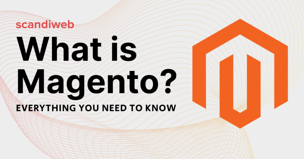 What is Magento? Everything You Need to Know - scandiweb What is Magento? Everything You Need to Know - scandiweb