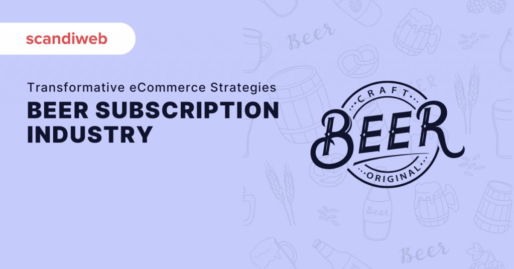 Strategic eCommerce Practices for the Beer Subscription Industry