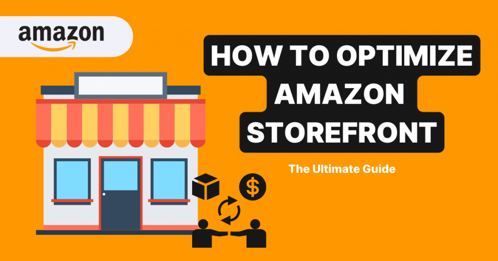 How to Optimize Your Amazon Storefront in 2023: The Ultimate Guide