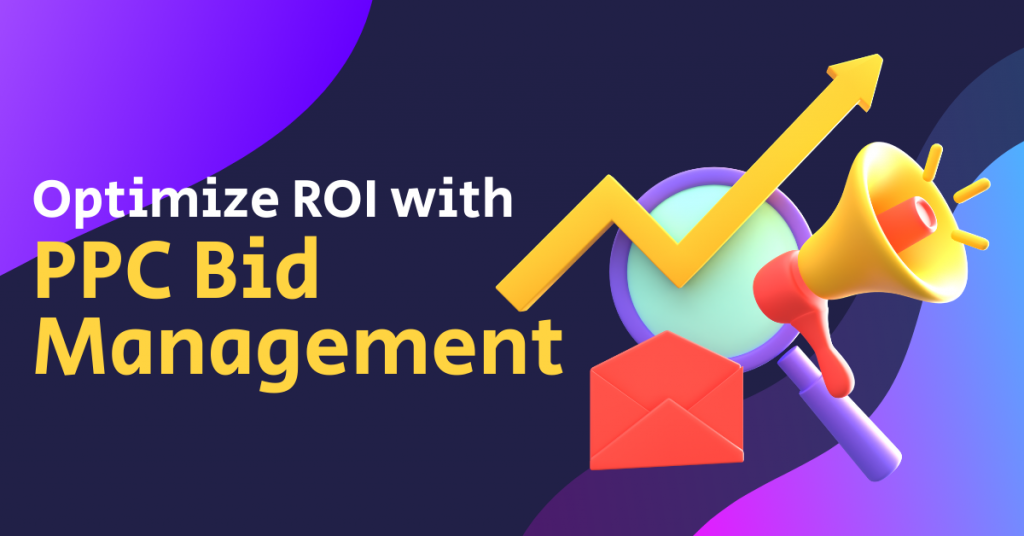 Optimize Your ROI with Effective Bid Management in PPC Campaigns