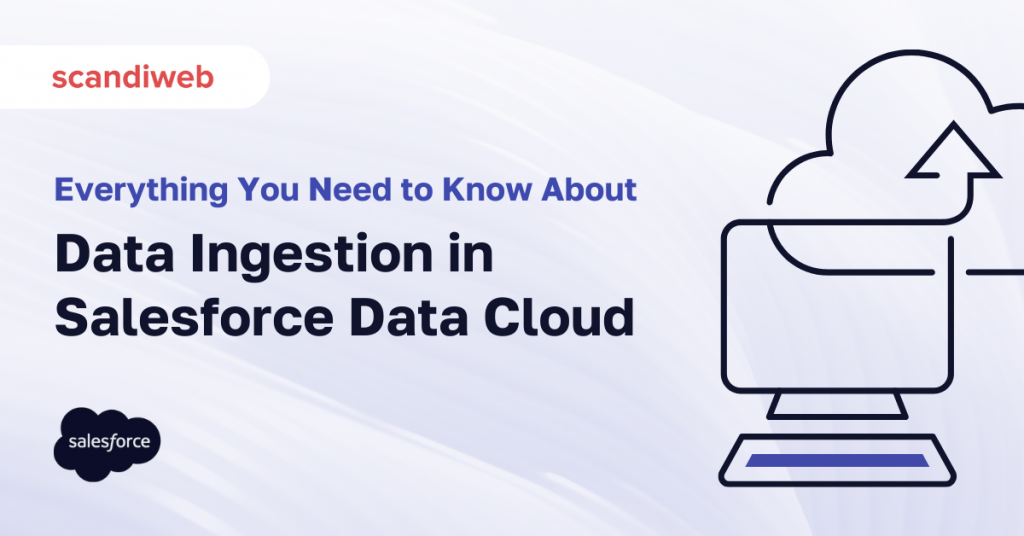 Data Ingestion in Salesforce Data Cloud: Practical Guide - scandiweb